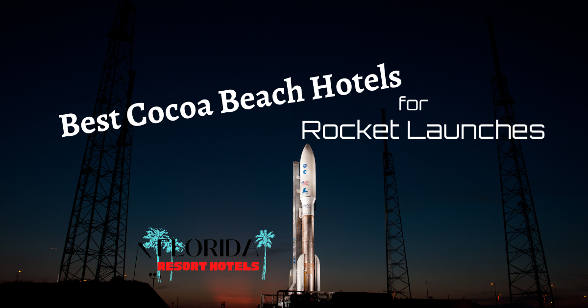 Best Cocoa Beach Hotels for Rocket Launches - Florida Resort Hotels