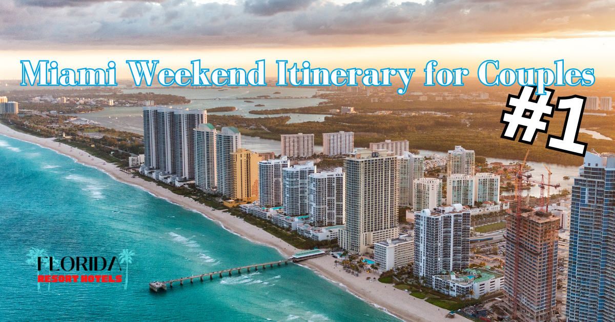 Miami Weekend Itinerary for Couples - Florida Resort Hotels