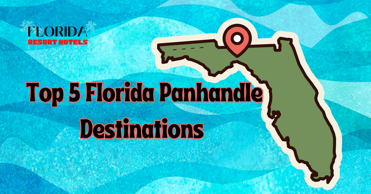 Top 5 Florida Panhandle Destinations - Florida Resort Hotels